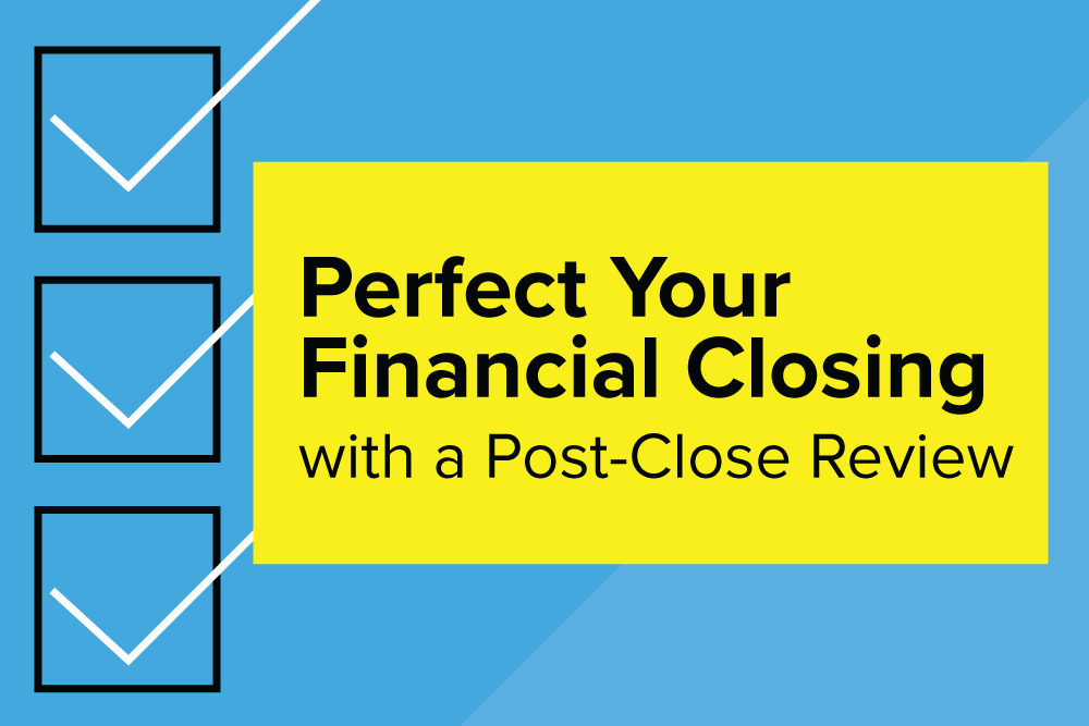 Perfect Your Financial Closing with a Post-Close Review