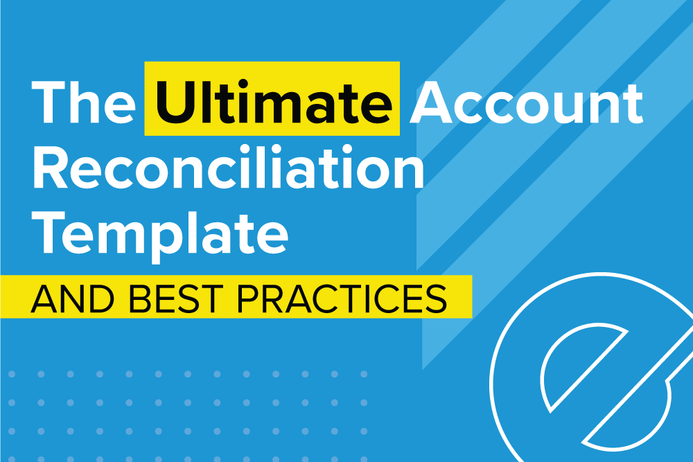 The Ultimate Account Reconciliation Template and Best Practices