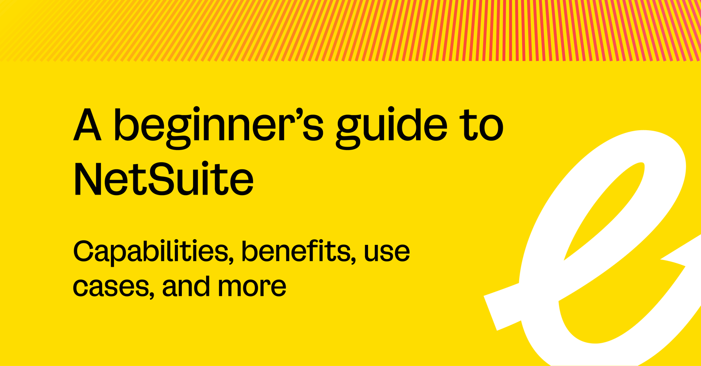 What is NetSuite Used For? Capabilities, Benefits, Use Cases, and More